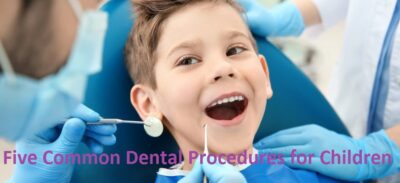 Five Common Dental Procedures for Children - VIMS