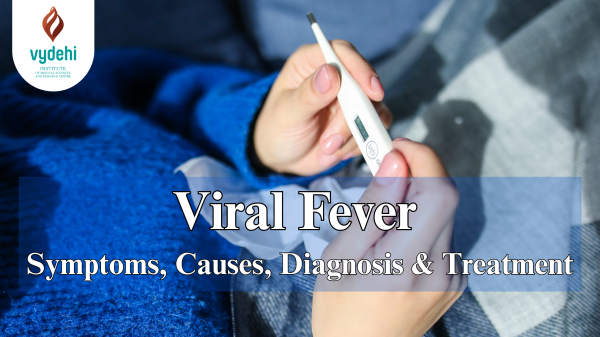 Viral Fever – Symptoms, Causes, and Treatment in Bangalore | Vydehi ...